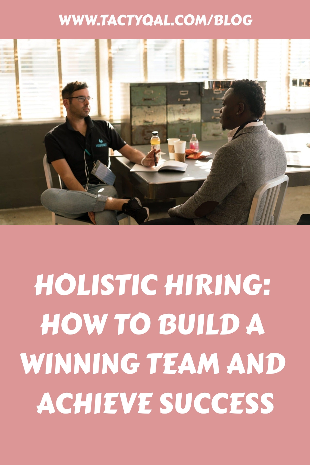 Holistic Hiring: How to Build a Winning Team and Achieve Success - Tactyqal