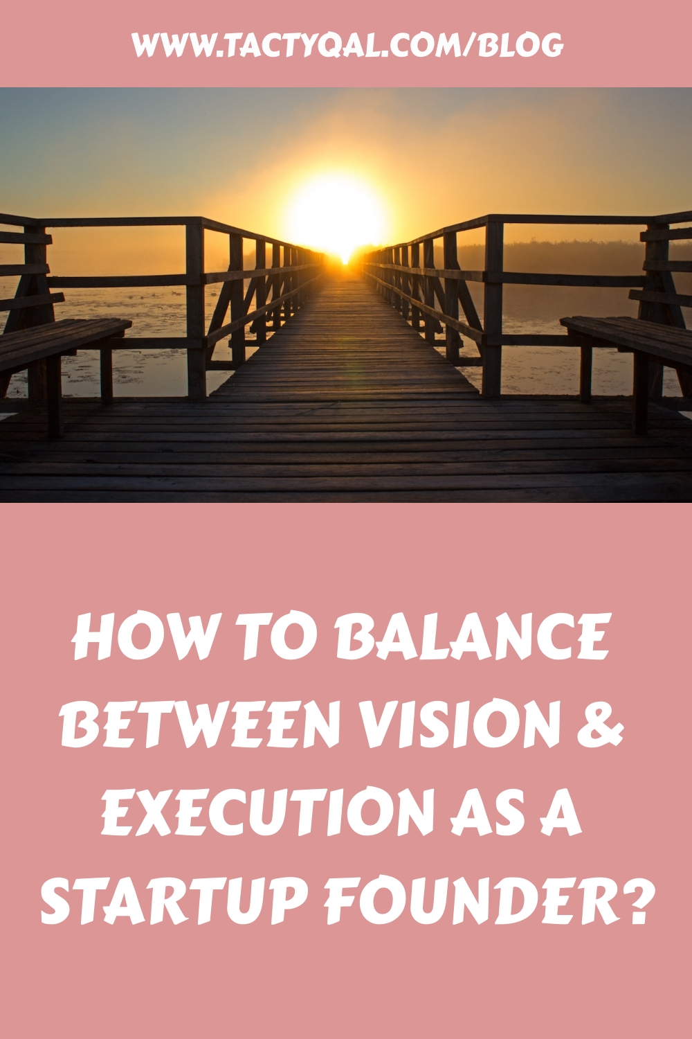How to balance between vision & execution as a startup founder? - Tactyqal
