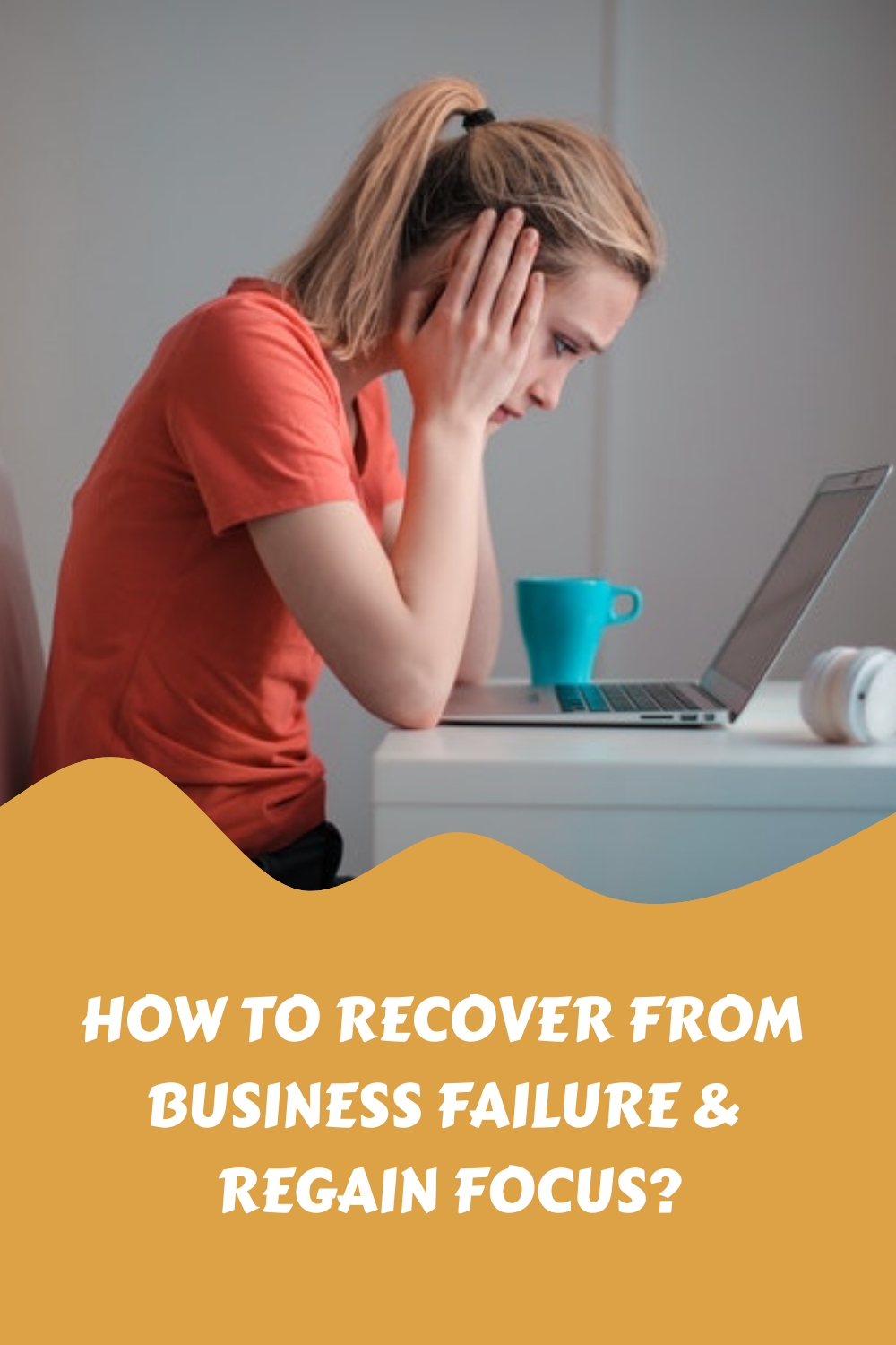 How to recover from business failure & regain focus? - Tactyqal .com