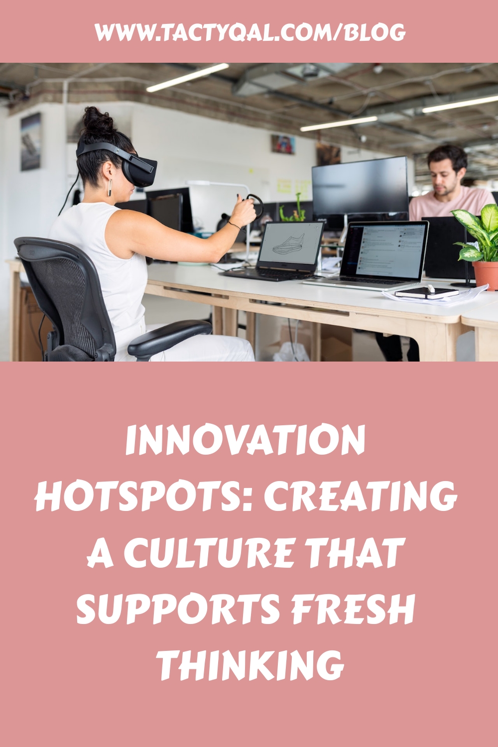 Innovation Hotspots: Creating a Culture That Supports Fresh Thinking - Tactyqal