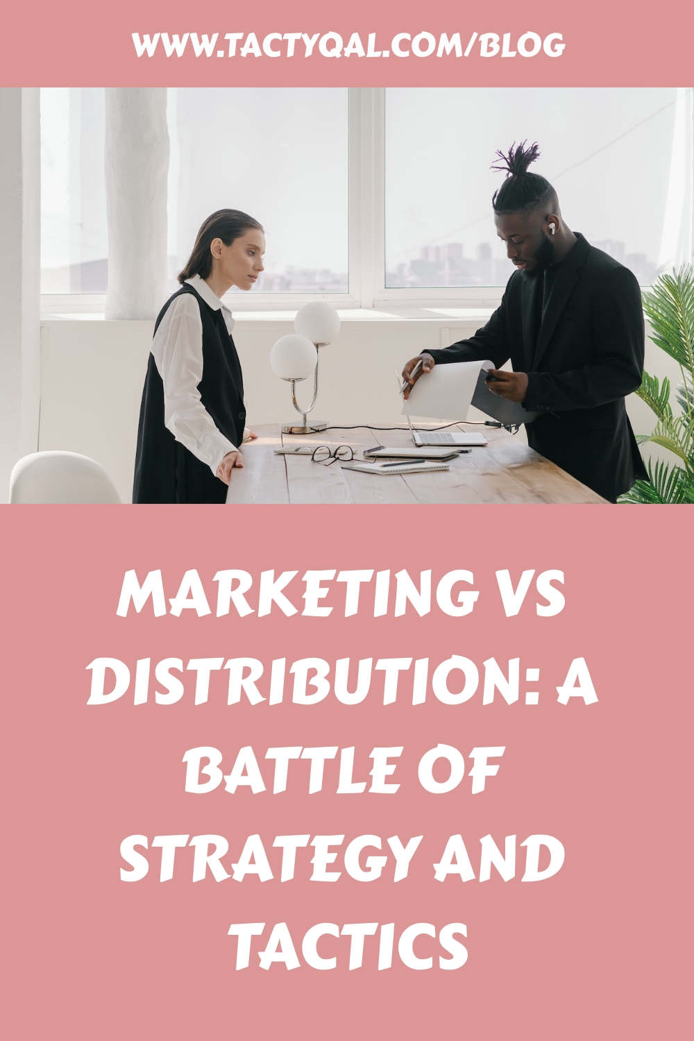 Marketing vs Distribution: A Battle of Strategy and Tactics - Tactyqal