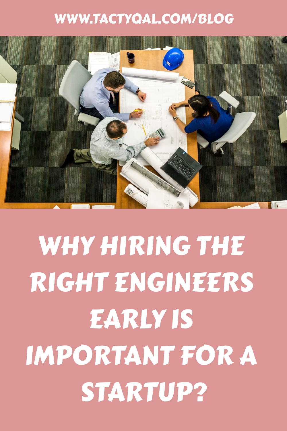 Why hiring the right engineers early is important for a startup? - Tactyqal