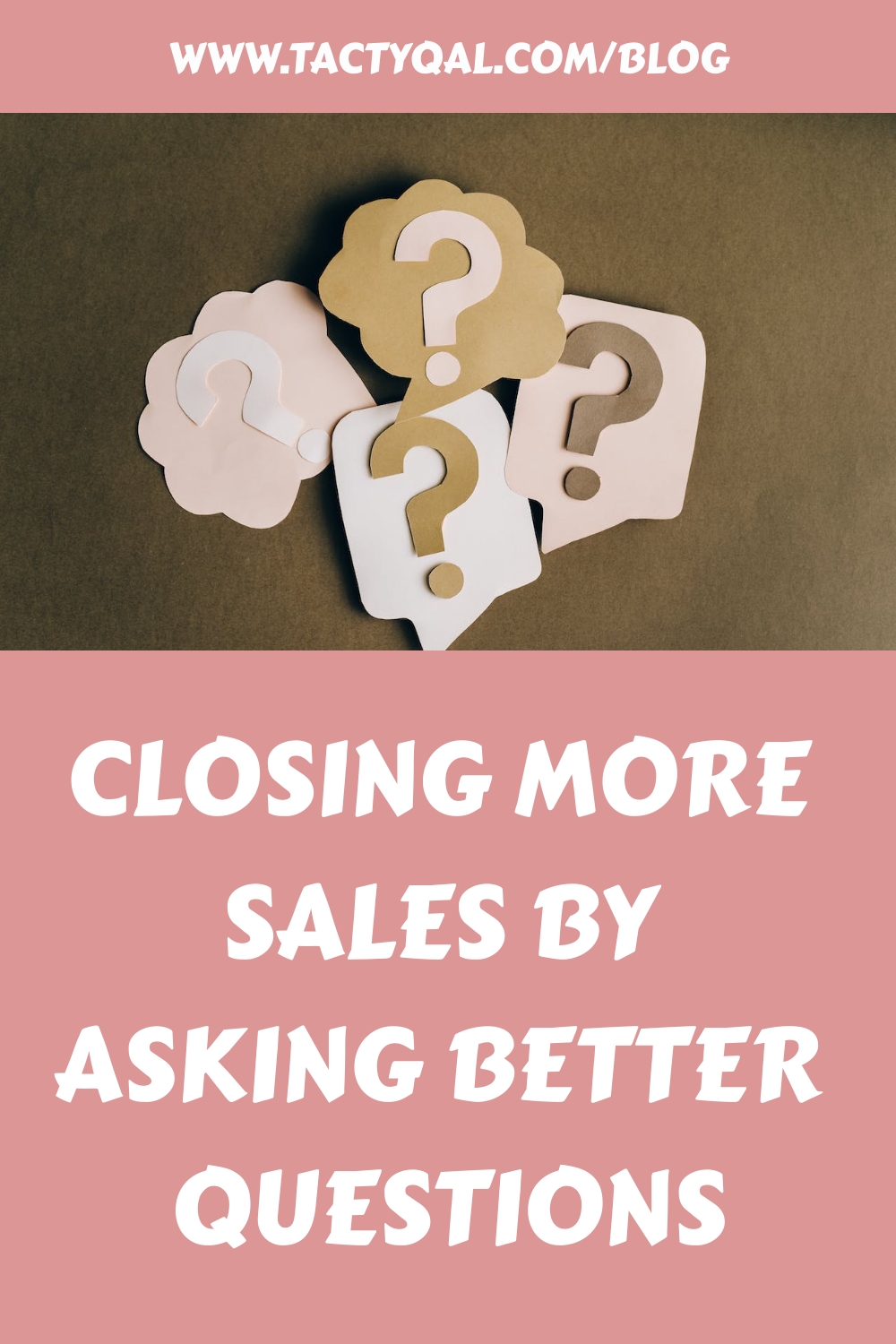 Closing More Sales by Asking Better Questions - Tactyqal