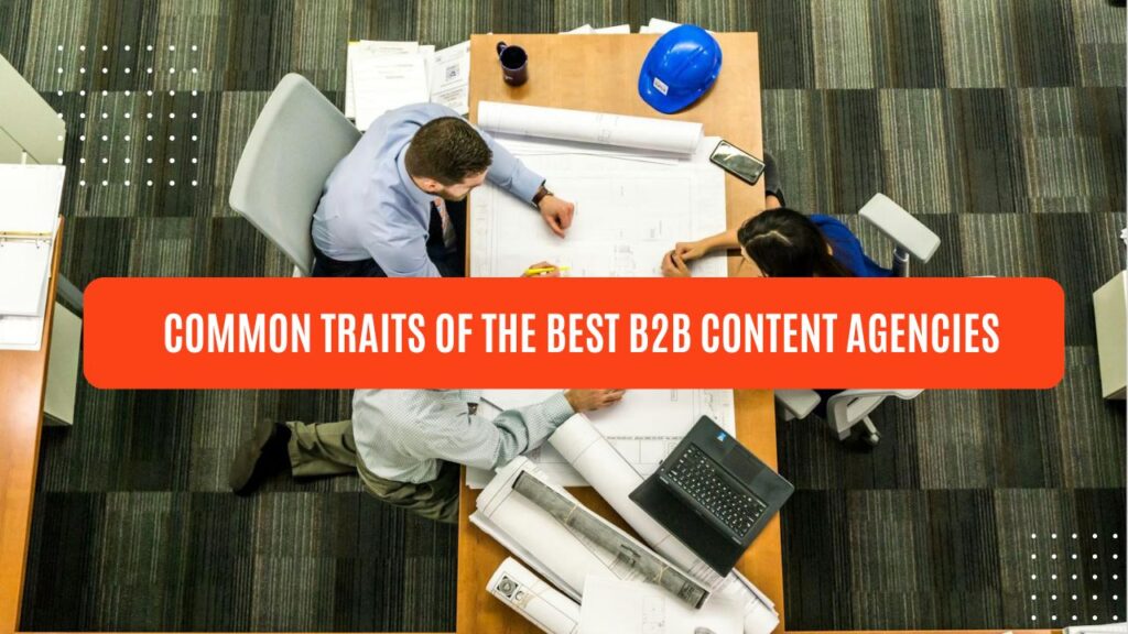 What do the Best B2B Content Agencies Have in Common? - Tactyqal