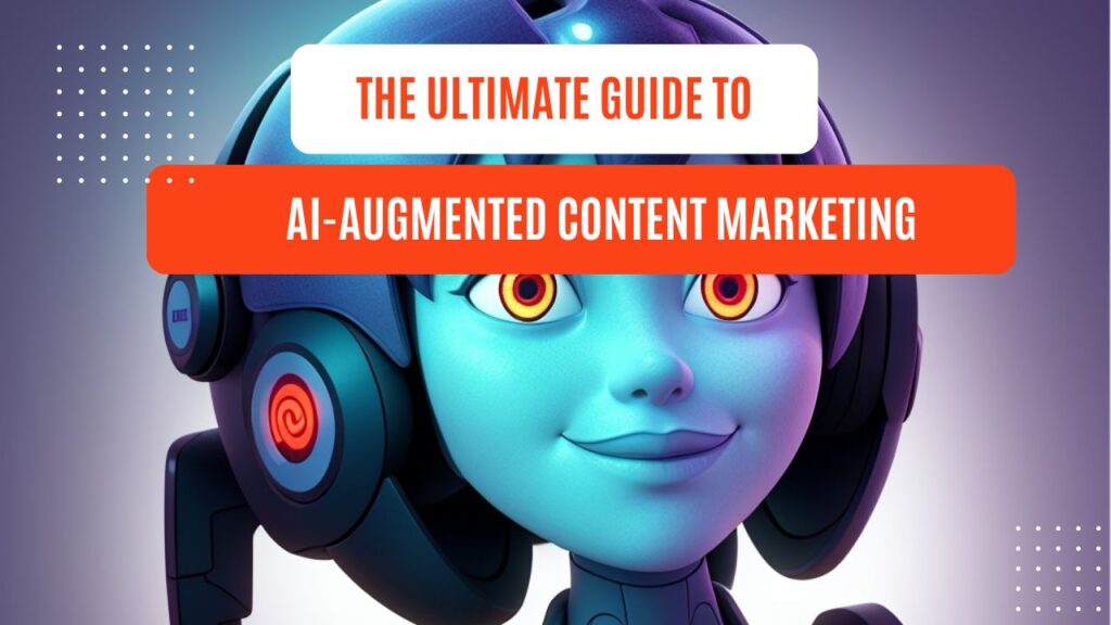 The Ultimate Guide to AI-Augmented Content Marketing - Tactyqal