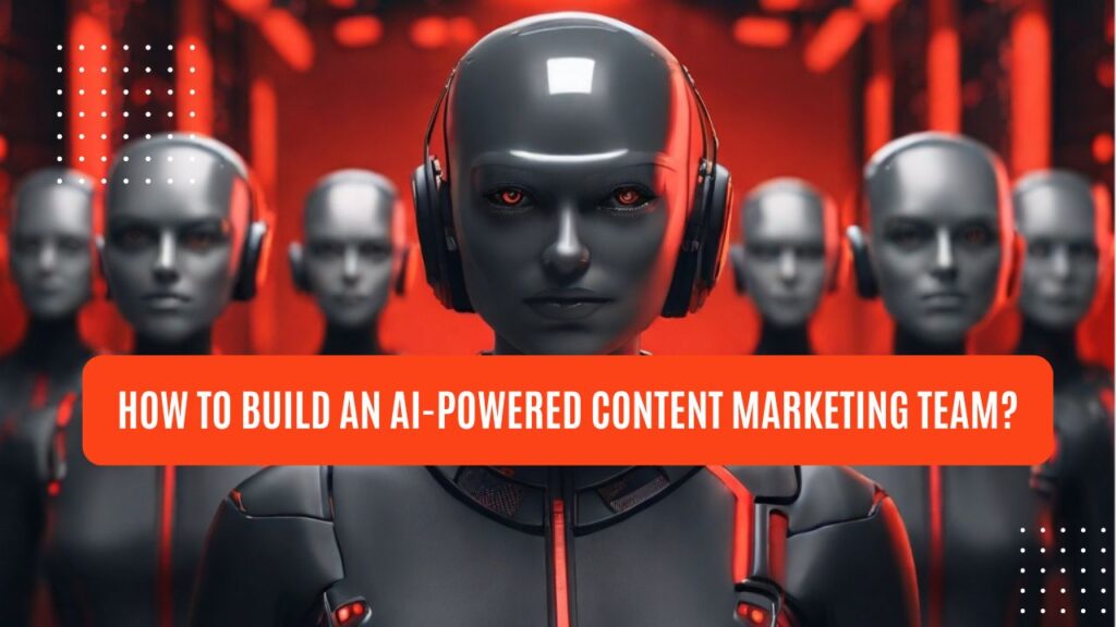 How to Build an AI-Powered Content Marketing Team - Tactyqal